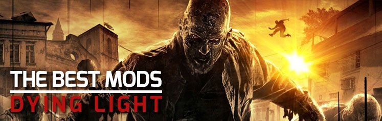 The Best Dying Light Mods PC Editorial | GameWatcher